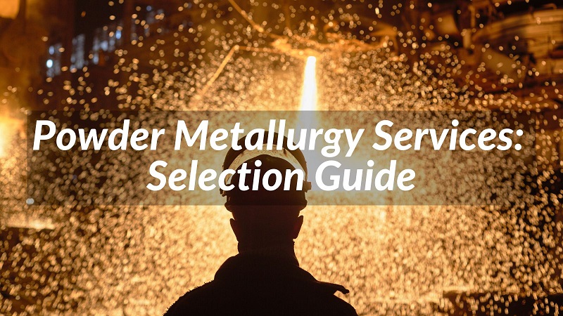 Powder Metallurgy Services: Selection Guide - H&Z