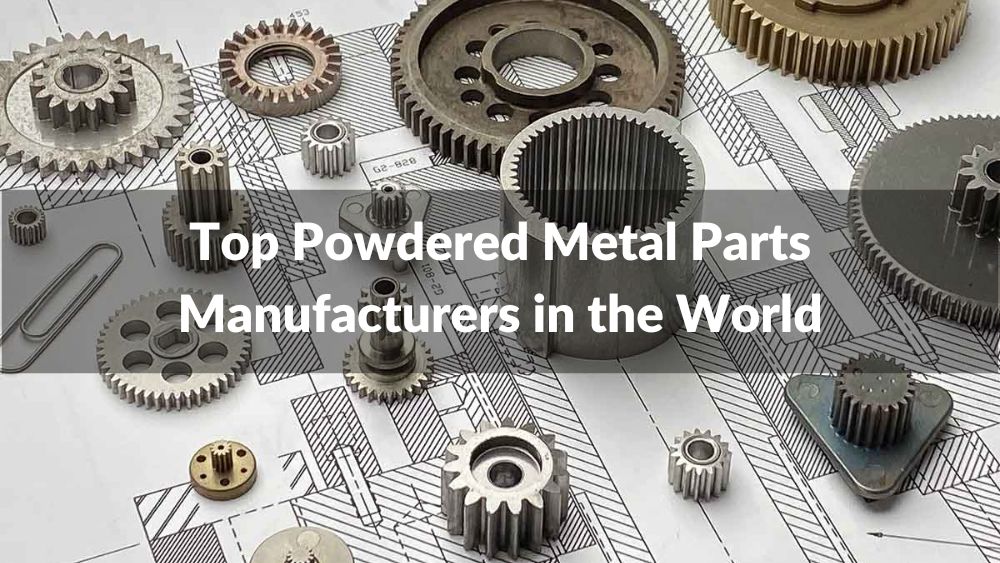 Top 10 Powdered Metal Parts Manufacturers in the World 2024 - H&Z