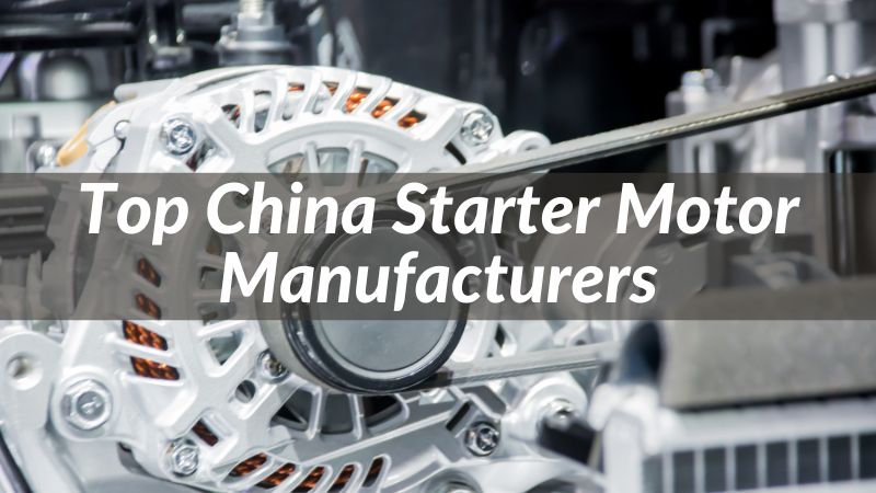 Top 10 China Starter Motor Manufacturers in 2024 - H&Z