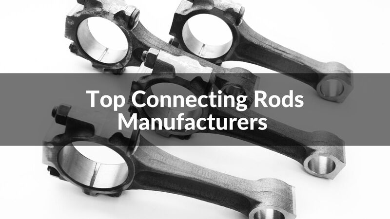 Top 10 Connecting Rods Manufacturers in 2024 - H&Z